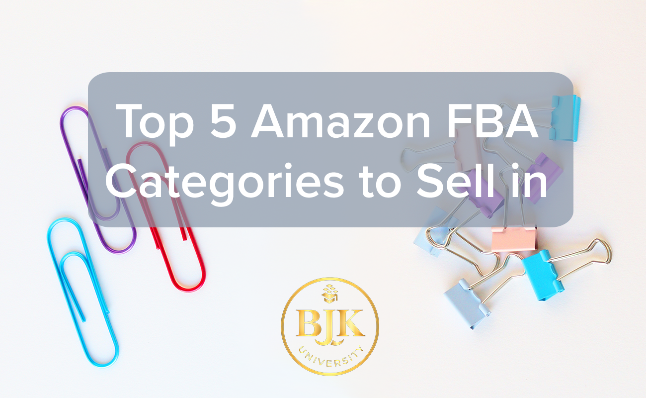 Top 5 Amazon FBA Categories to Sell in - BJK University