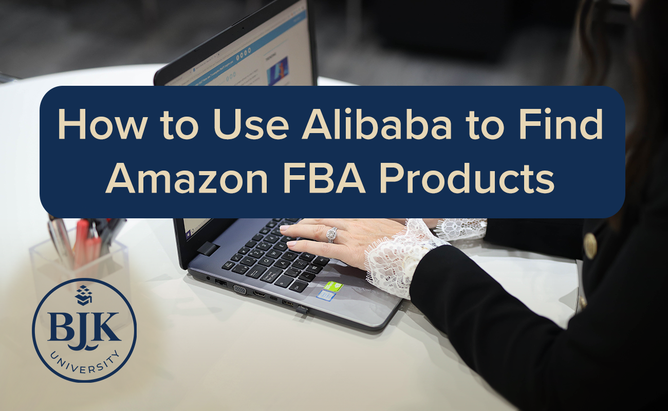 How to Use Alibaba to Find Amazon FBA Products - BJK University