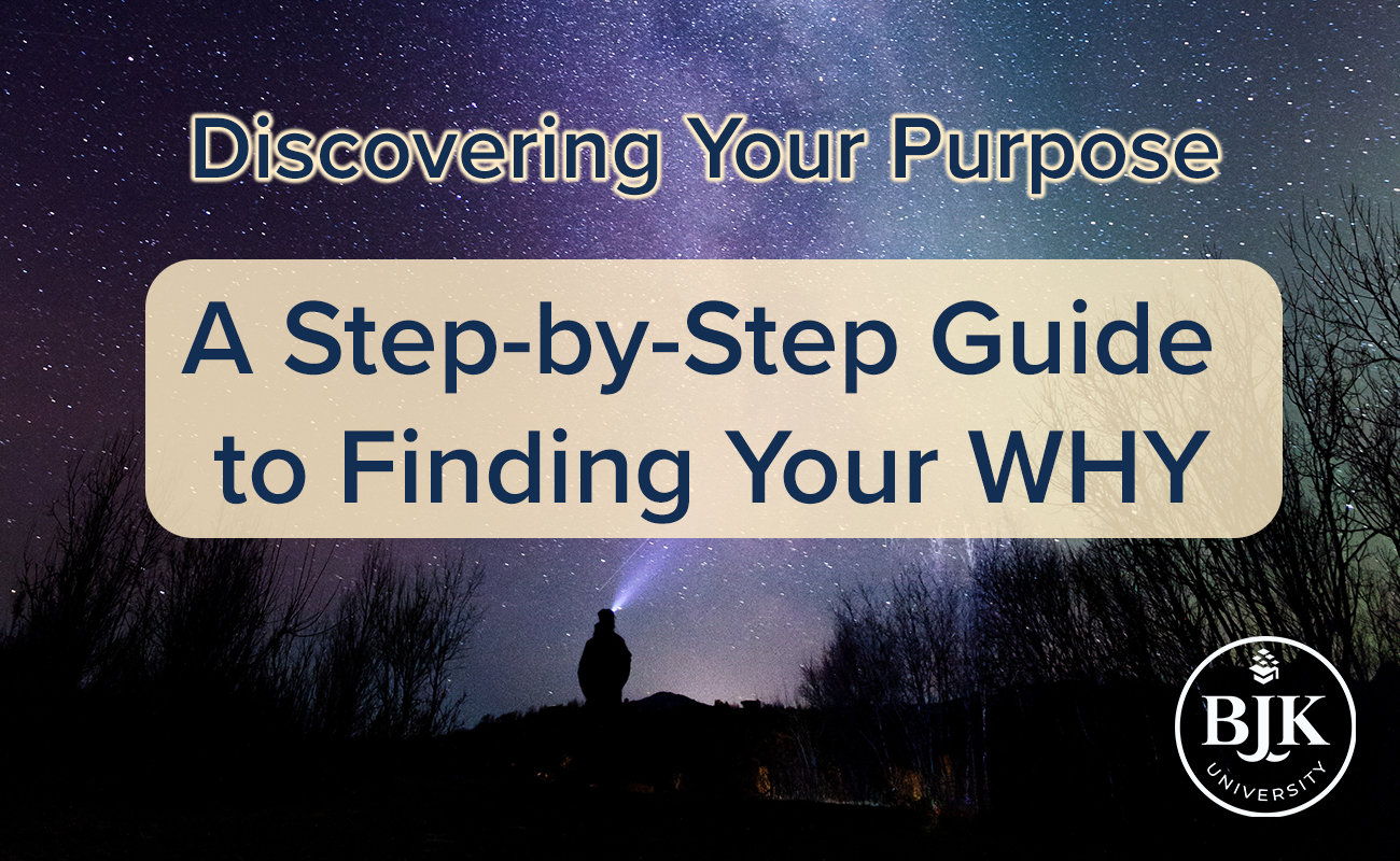 Discovering Your Purpose: A Step-by-Step Guide to Finding Your WHY - BJK University